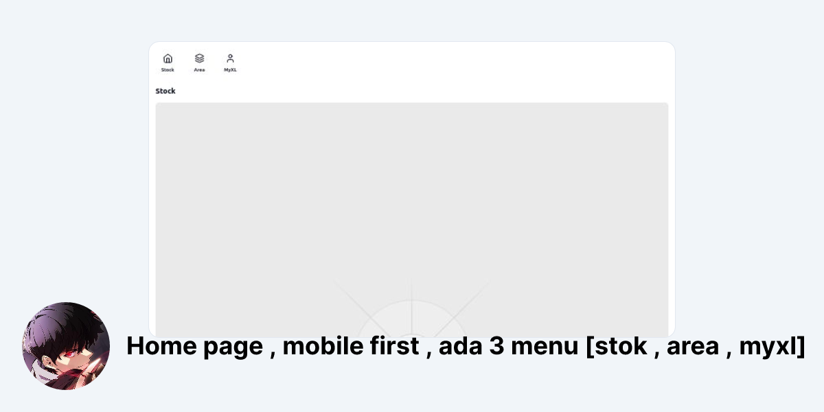 Home page , mobile first , ada 3 menu [stok , area , myxl] | vue0